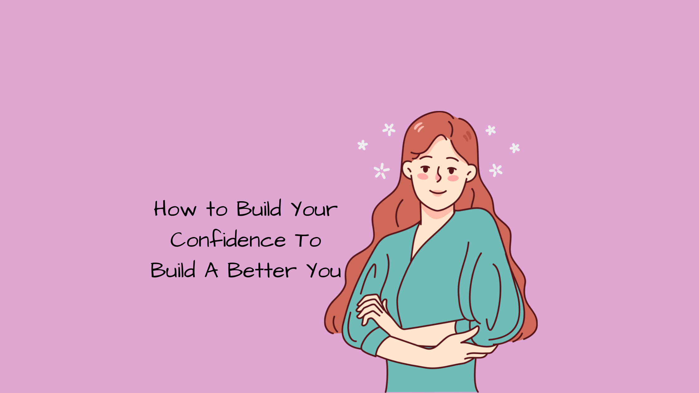 How to Build Confidence: 15 Ways to Believe in Yourself