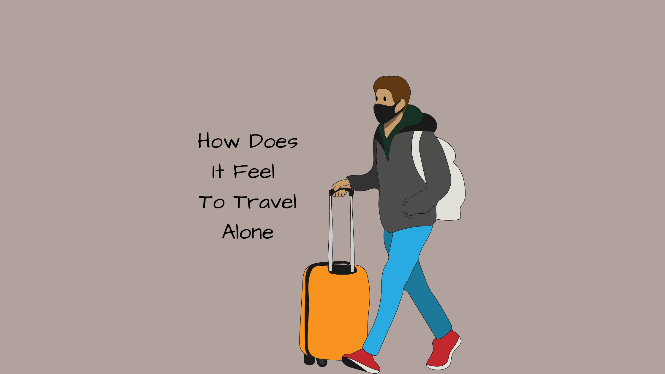 How Does It Feel to Travel Alone: The Real Truth