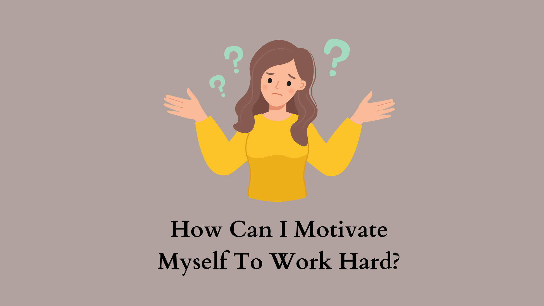 How Can I Motivate Myself to Work Hard?